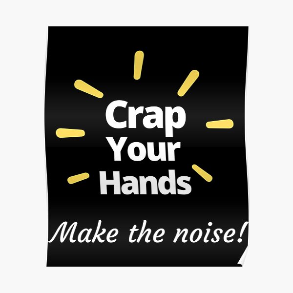"Crap Your Hands Make The Noise Bad Translation " Poster for Sale by ...