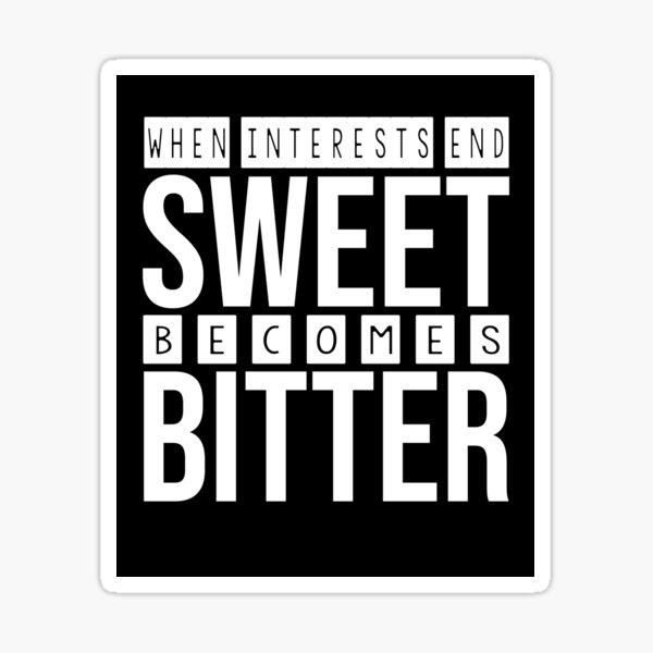 "when interests end, sweet becomes bitter" Sticker by Diamond-Wisdom ...