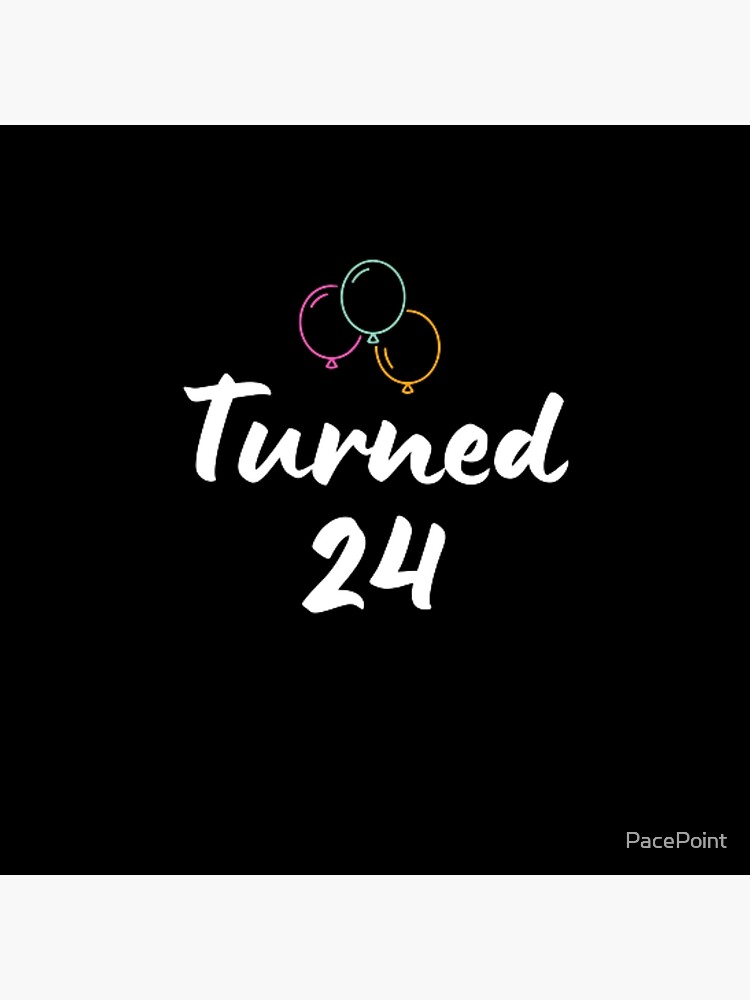 " Turned 24-simple font-text based-birthday baby-boy/girl-black and ...