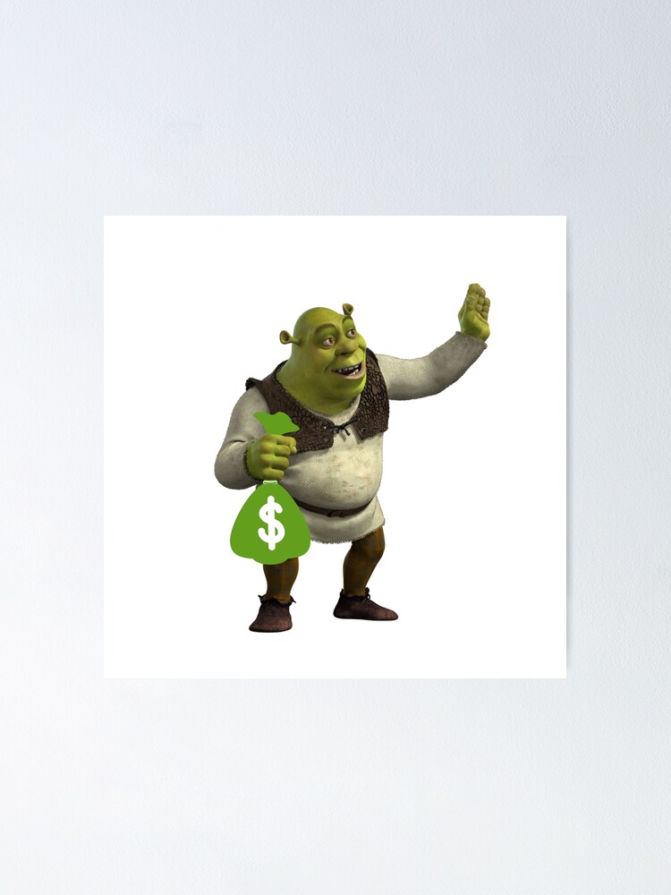 "Shrek after stealing the bank ! " Poster by EarthJoy345 | Redbubble