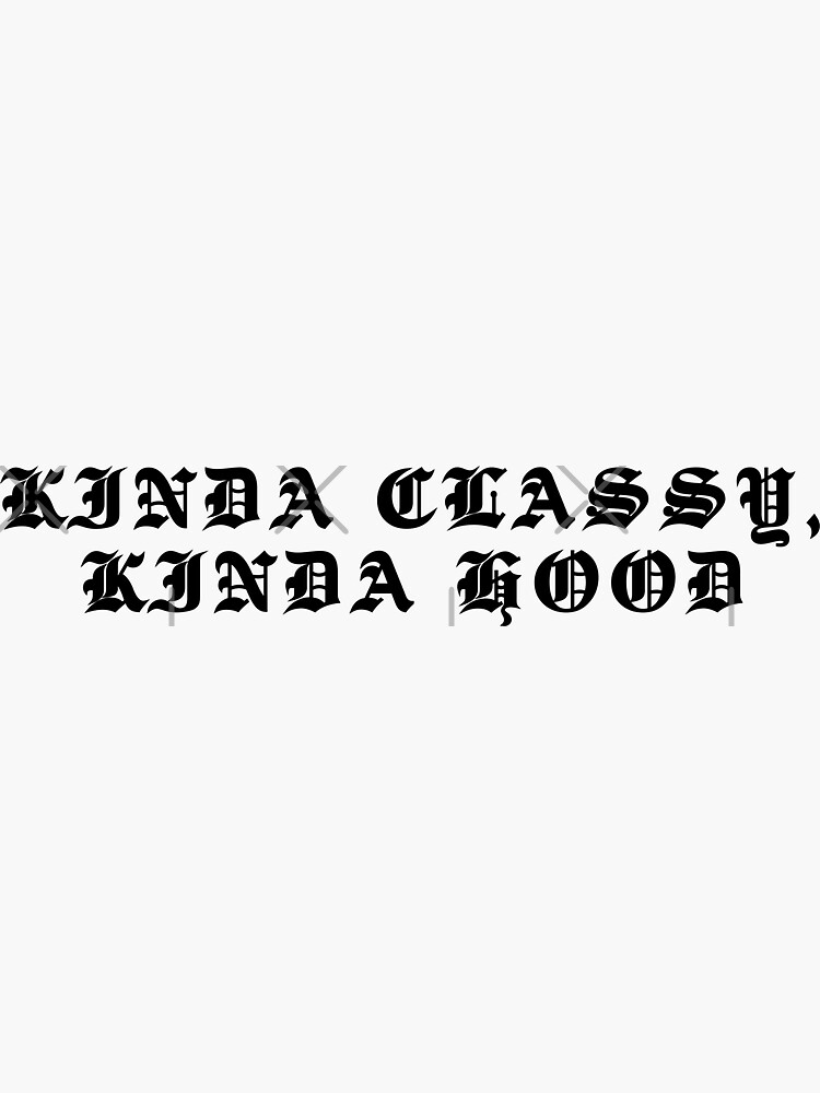 "Kinda classy, kinda hood" Sticker for Sale by GentryRacing | Redbubble