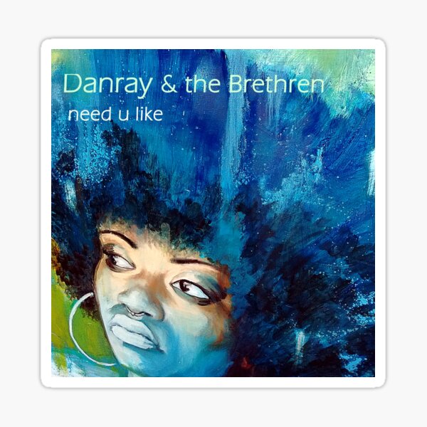 "Danray and the Brethren "need U like"" Sticker for Sale by nealwashere ...