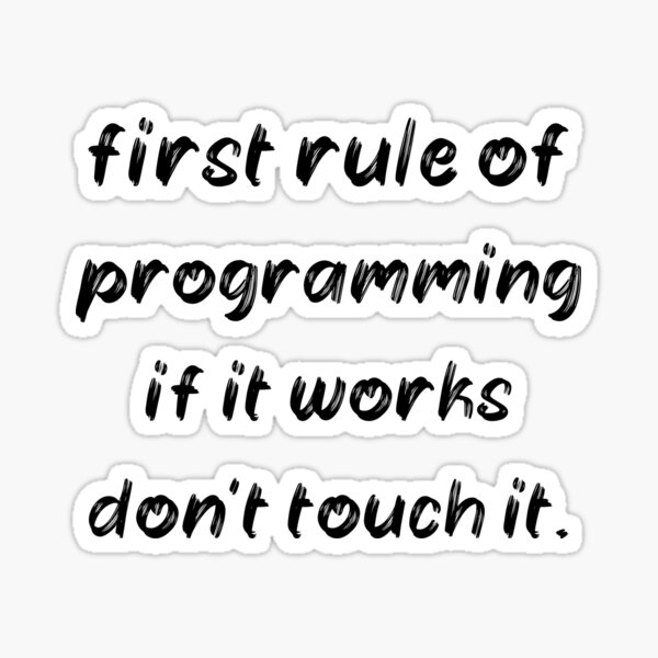 "first rule of programming if it works don't touch it." Sticker by ...
