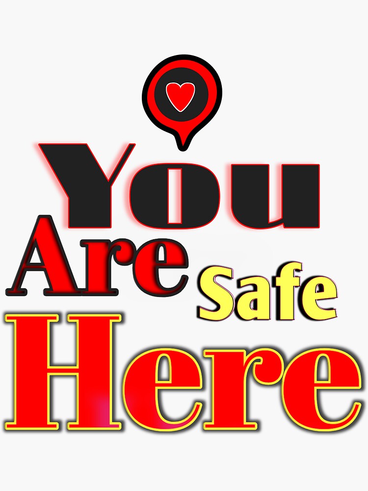 "You Are Safe Here" Sticker by Galaxypoint | Redbubble
