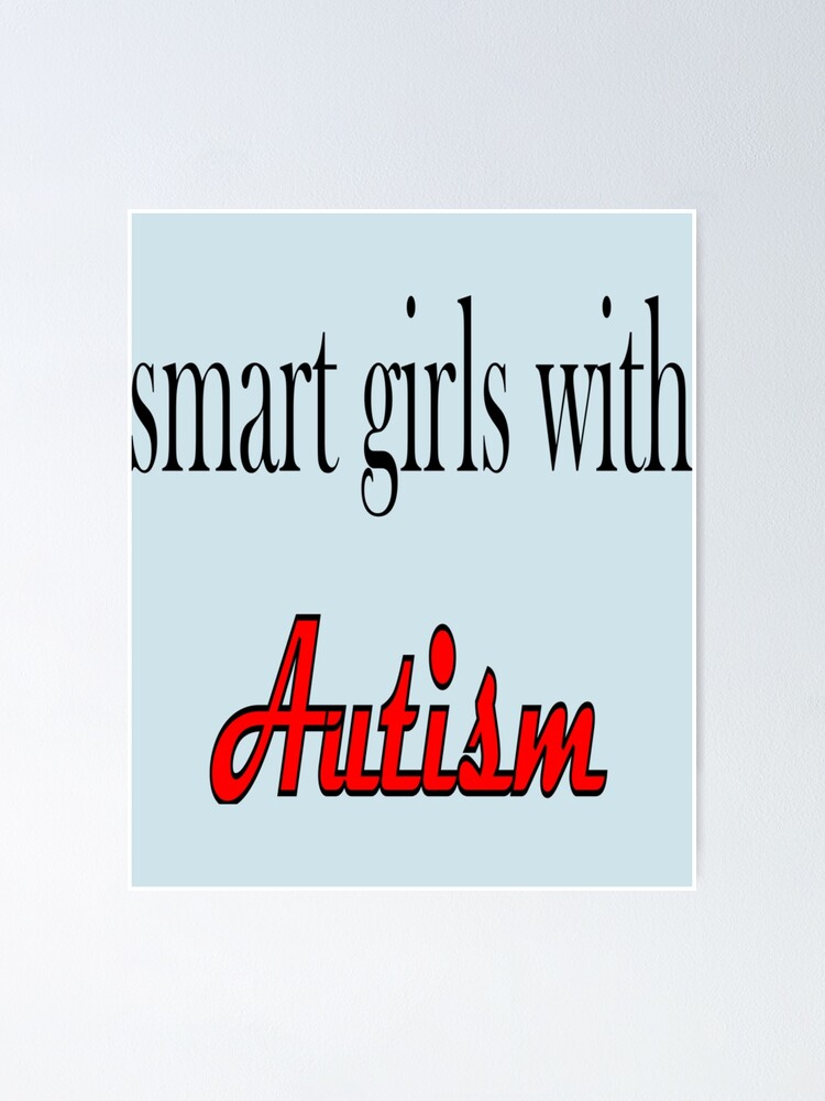 "smart girls with autism " Poster for Sale by LauerTeresa75 | Redbubble