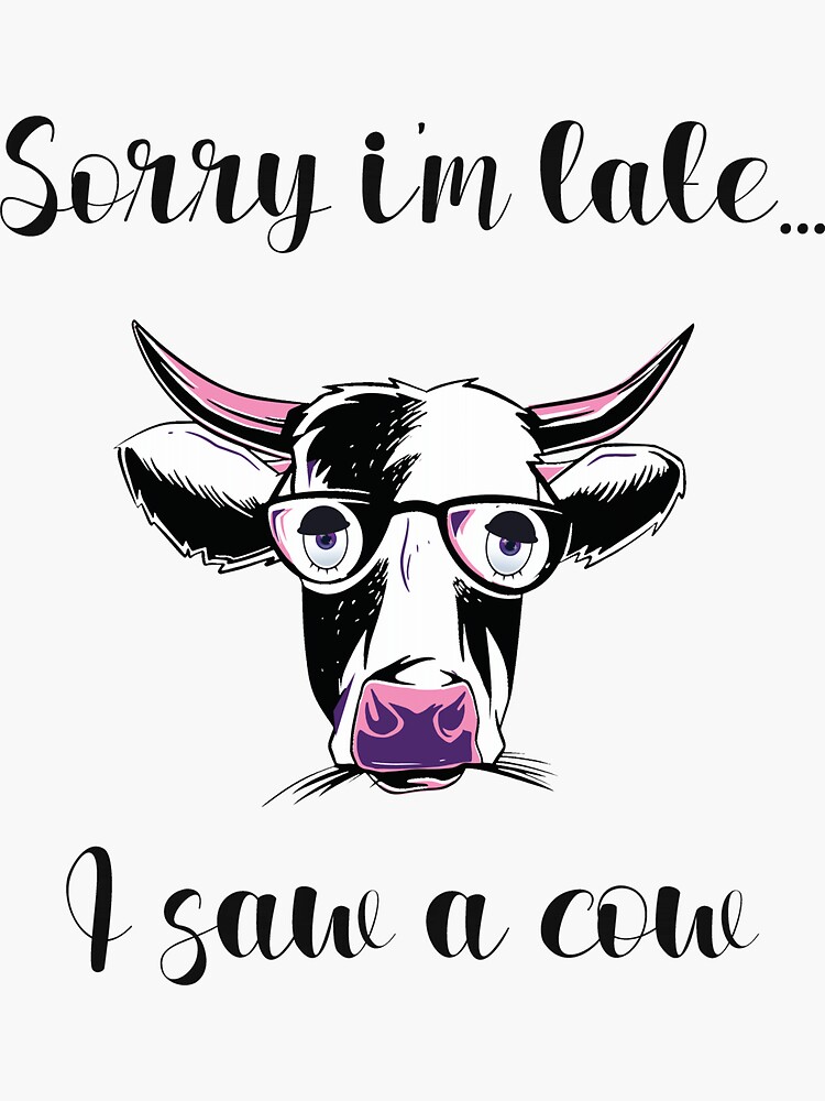 " Sorry I'm Late I Saw a cow Funny Cow Farmer, cow Mom" Sticker by ...