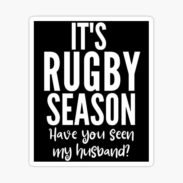 "It's rugby season. Have you seen my husband?" Sticker by TheGreenGoat ...