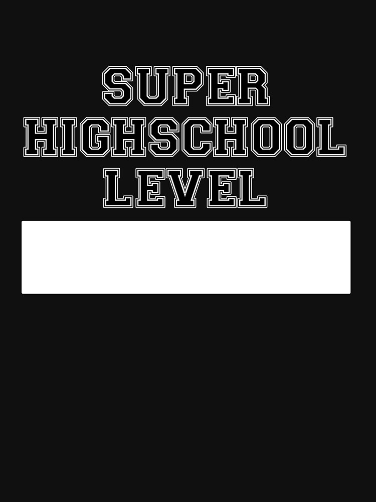 "Super High School Level" T-shirt for Sale by RottenAdelArt | Redbubble ...