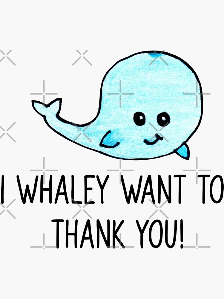 "Whale Thank You Pun – I Whaley Want to Thank You!" Sticker for Sale by ...