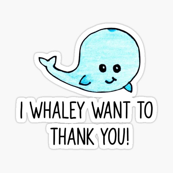 "Whale Thank You Pun – I Whaley Want to Thank You!" Sticker by ...