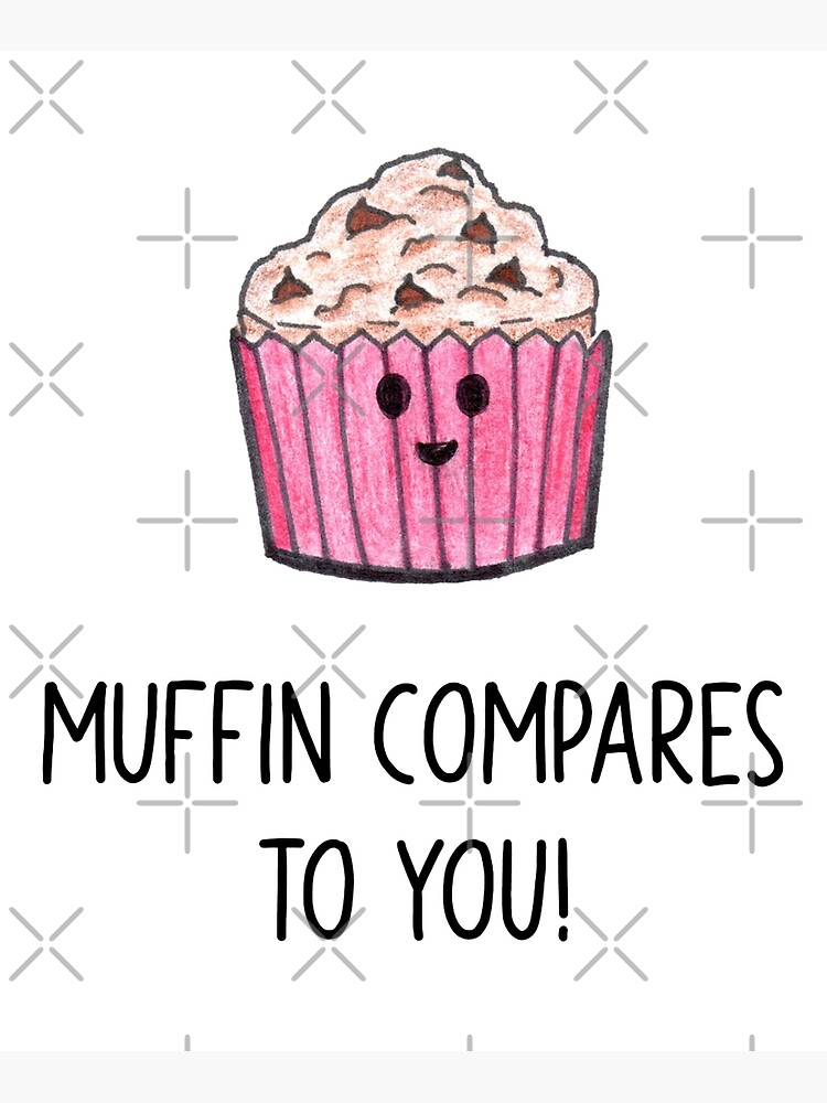 "Muffin Anniversary / Valentine’s Day Pun – Muffin Compares to You ...