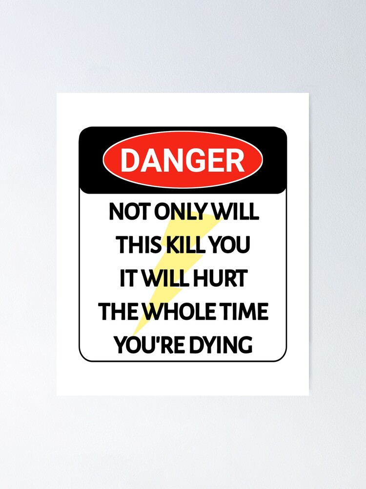 "Funny DANGER sign NOT ONLY WILL THIS KILL YOU IT WILL HURT THE WHOLE ...