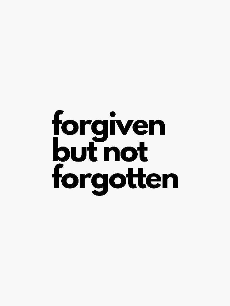 "Forgiven but not forgotten" Sticker for Sale by GITANJALI21 | Redbubble