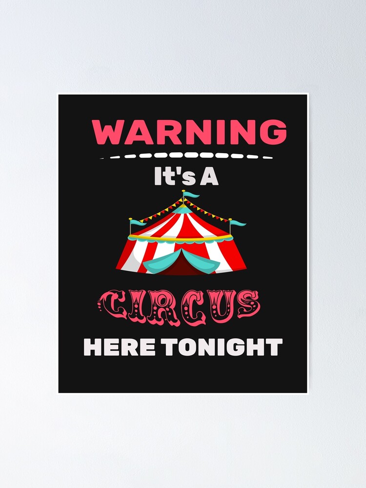 "Warning It's A Circus Here Tonight Classic" Poster by Studioforfans ...
