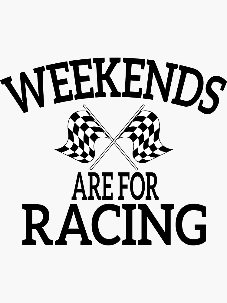 "Weekends Are For Racing" Sticker by FantasticBee | Redbubble