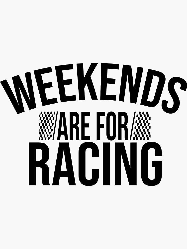 "Weekends Are For Racing" Sticker by FantasticBee | Redbubble