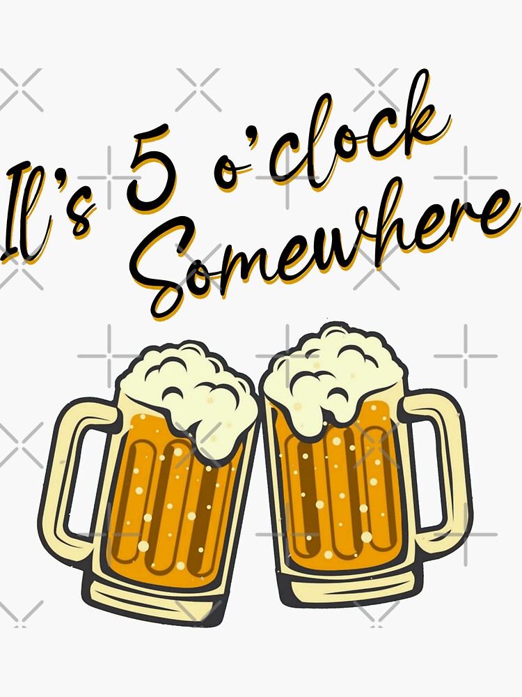 "It's 5 o'clock Somewhere" Sticker for Sale by jkamps | Redbubble
