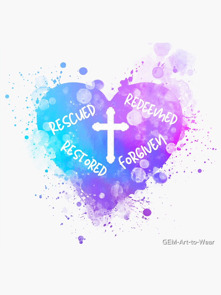 "Rescued, Redeemed, Restored and Forgiven. Blessed, Loved . Christian ...