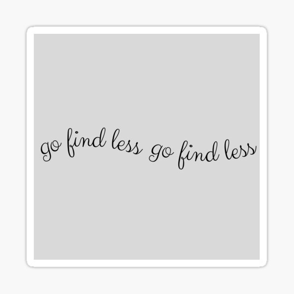 "Go Find Less | Elyse Myers Quote" Sticker by LilysDesignShop | Redbubble