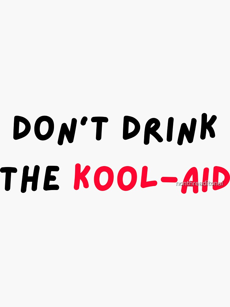 "Don't Drink the Kool-Aid" Sticker by nonthreaditonal | Redbubble