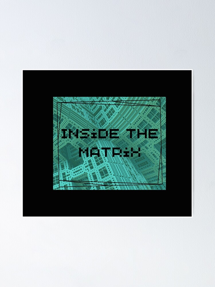 "Inside the Matrix" Poster for Sale by CatsWCleavers | Redbubble