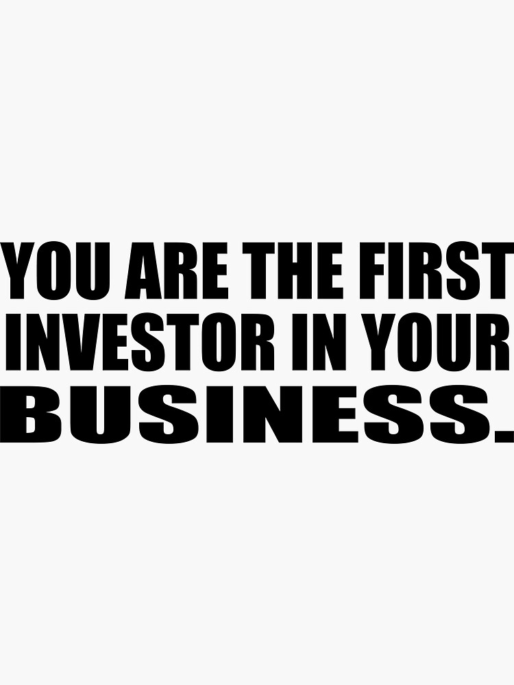 "You are the first investor in your business" Sticker by Colorfulandfun ...