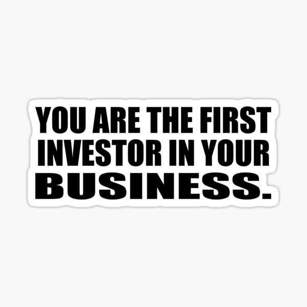 "You are the first investor in your business" Sticker by Colorfulandfun ...