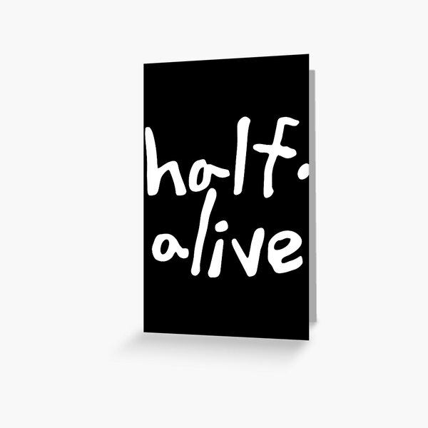"Half Alive Merch Alive White Logo" Greeting Card for Sale by ElbaSoft ...