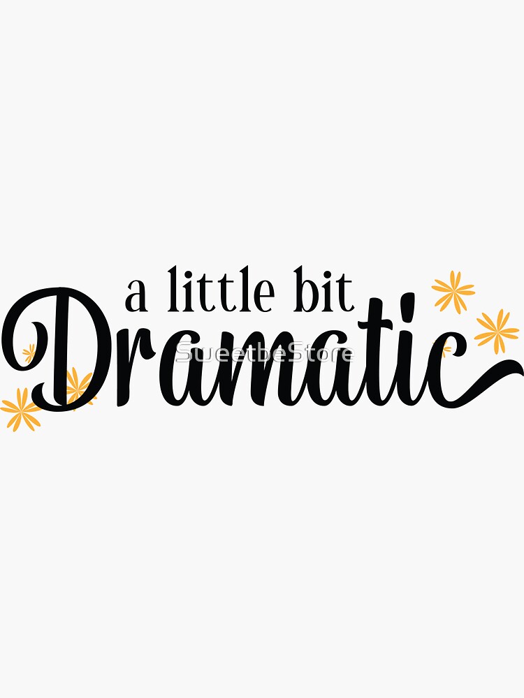"A Little Bit Dramatic" Sticker by SweetbeStore | Redbubble