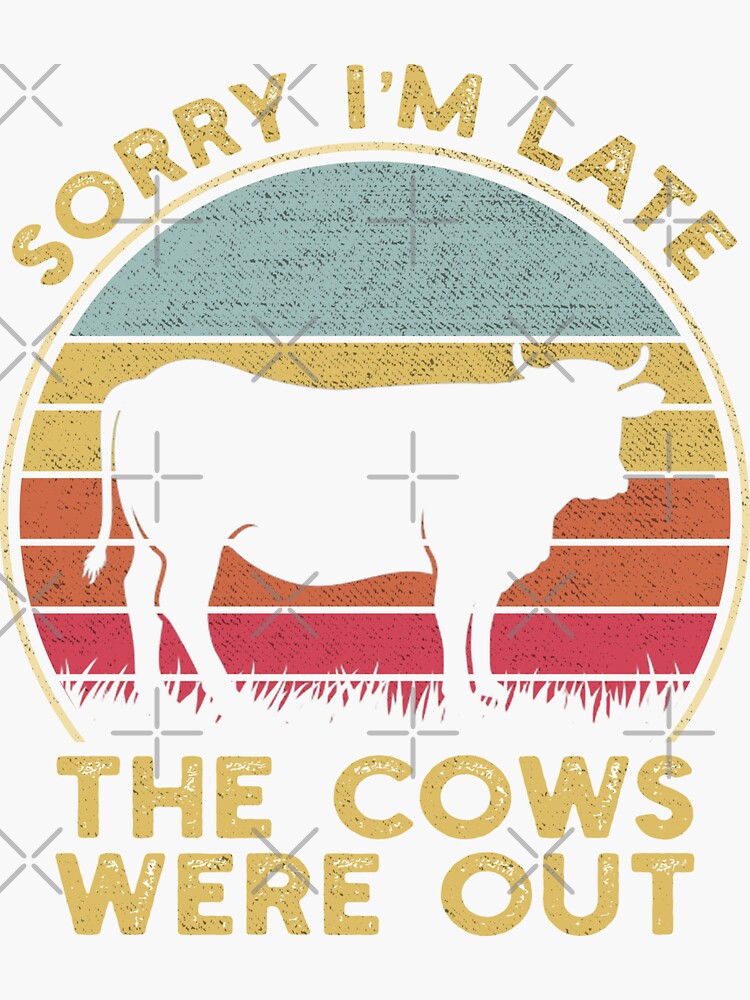 "Sorry I'M Late The Cows Were Out Funny Cows Lovers" Sticker for Sale ...