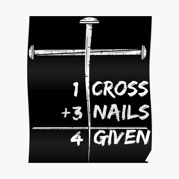 "1 Cross 3 Nails Forgiven 4 Given Christian Happy Easter" Poster for ...