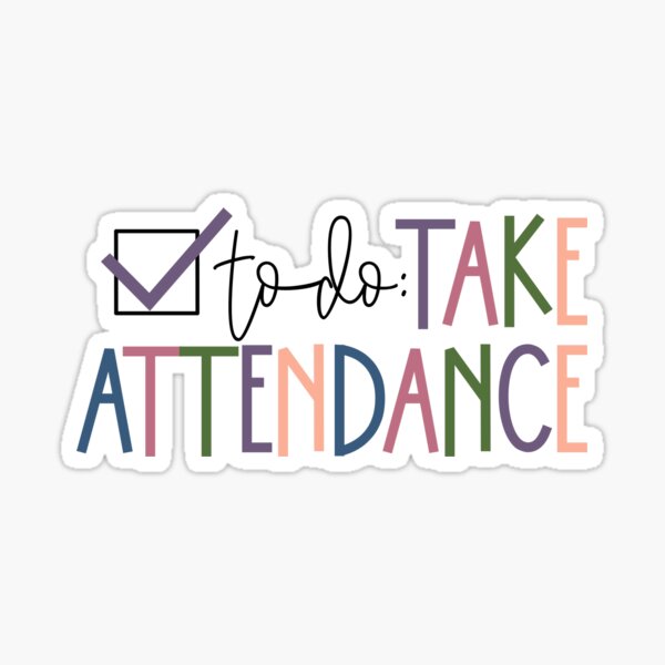 "Take attendance " Sticker for Sale by PurdyCDesigns1 | Redbubble
