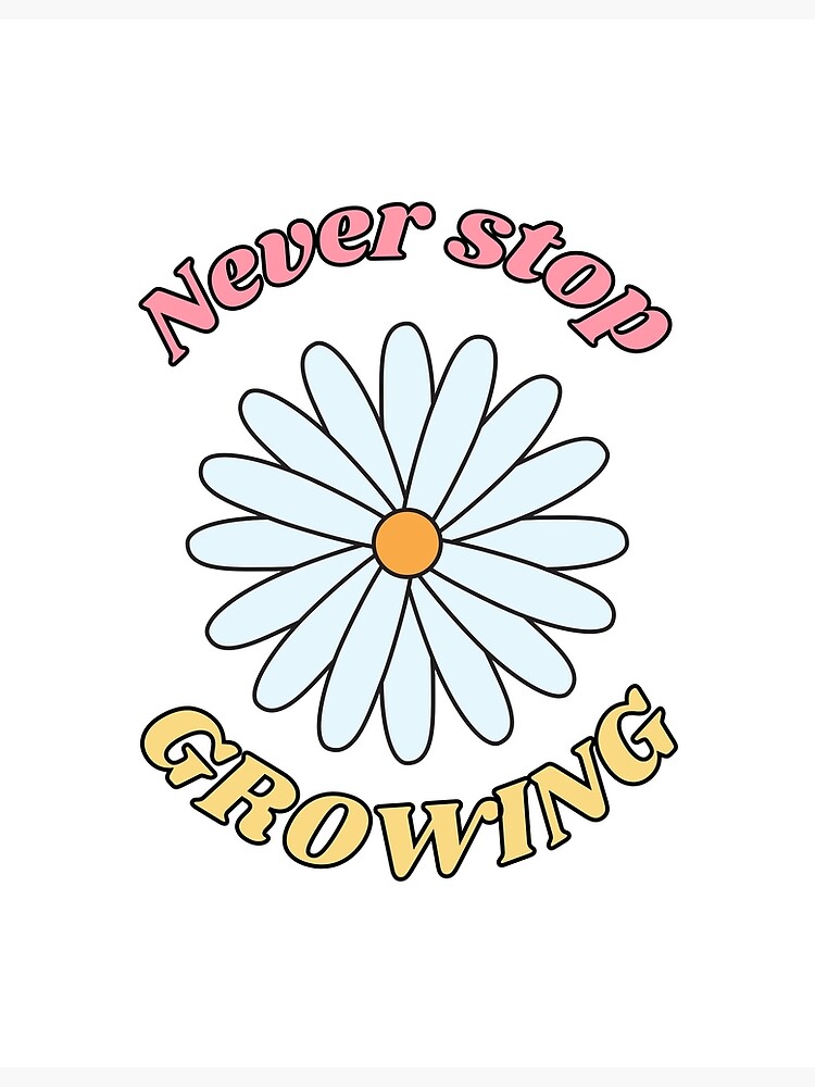 "Never stop growing" Poster for Sale by Magossa | Redbubble