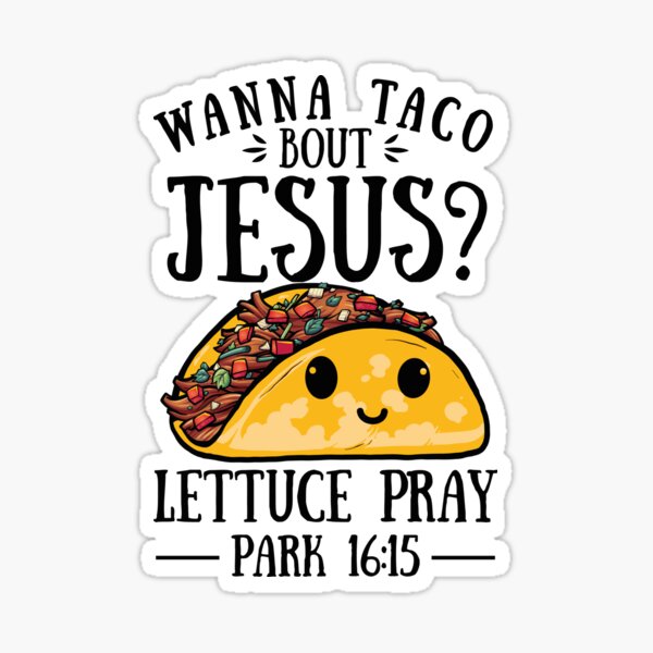 "Wanna Taco Bout Jesus Lettuce Pray" Sticker by skolldz | Redbubble