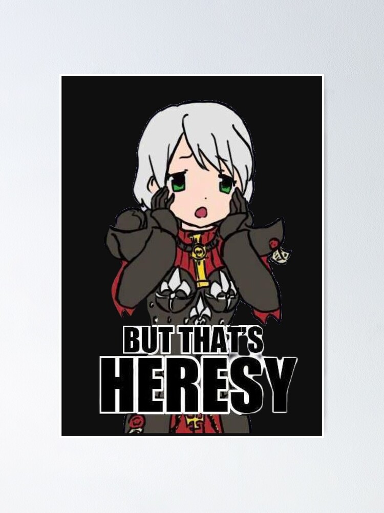"But that's Heresy" Poster for Sale by space-beluga | Redbubble