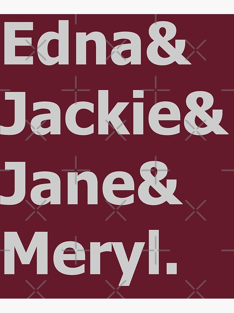 "Edna & Jackie & Jane & Meryl." Poster for Sale by FunnyClever | Redbubble