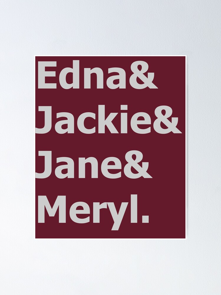 "Edna & Jackie & Jane & Meryl." Poster for Sale by FunnyClever | Redbubble