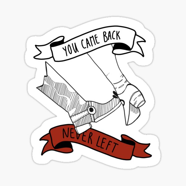 ""You came back." "Never left."" Sticker for Sale by foxtomes | Redbubble