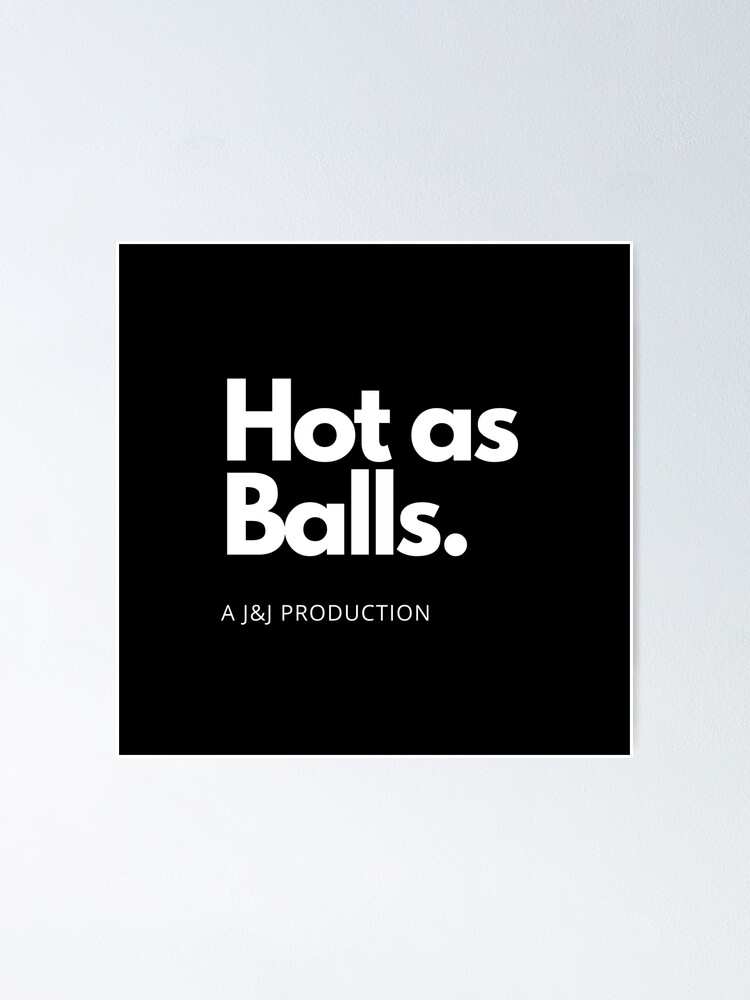 "Hot As Balls" Poster for Sale by Brainlitter | Redbubble
