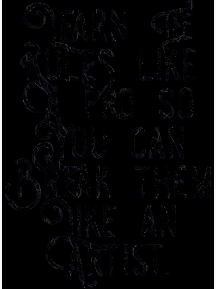 "learn the rules like a pro so you can break them like an artist ...