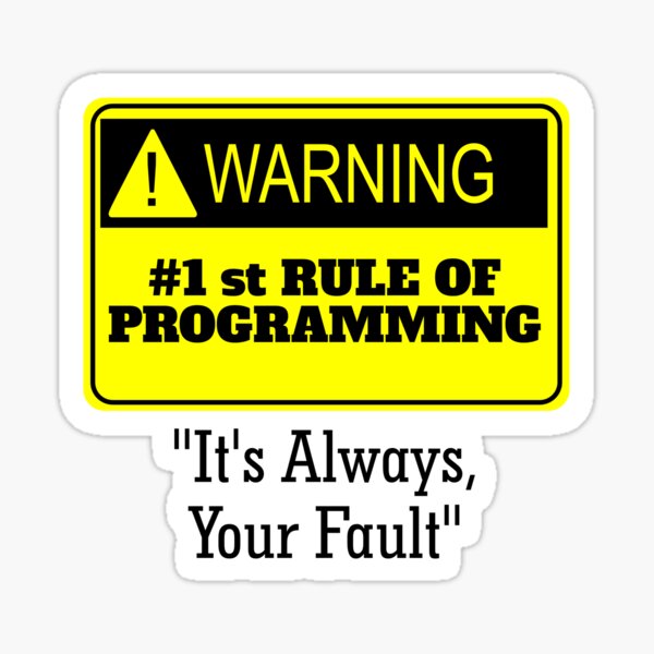 "First Rule of Programming Its always your fault" Sticker for Sale by ...