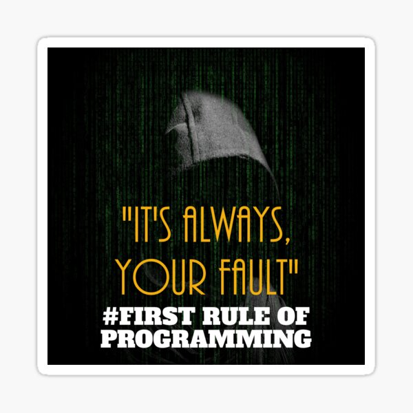 "First Rule of Programming Its always your fault" Sticker by javakufi88 ...