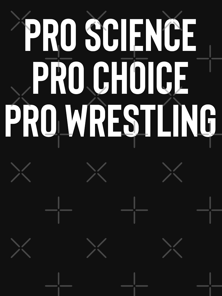 "Wrestling fans | pro science pro choice pro wrestling" T-shirt for ...