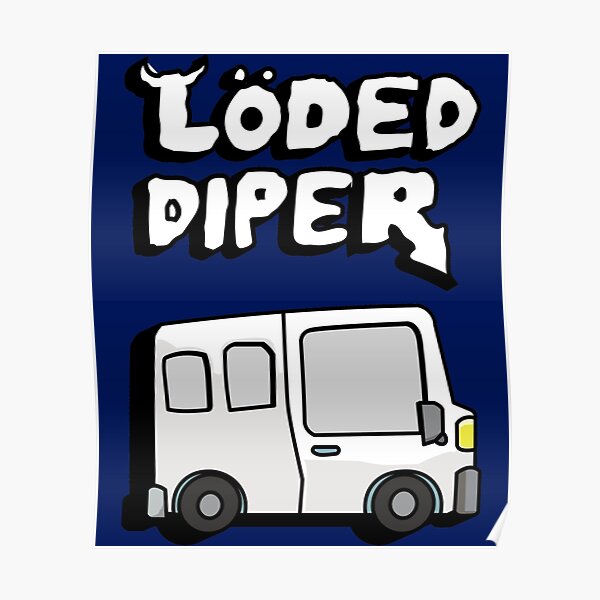 "Loded Diper " Poster by FarrerMary478 | Redbubble