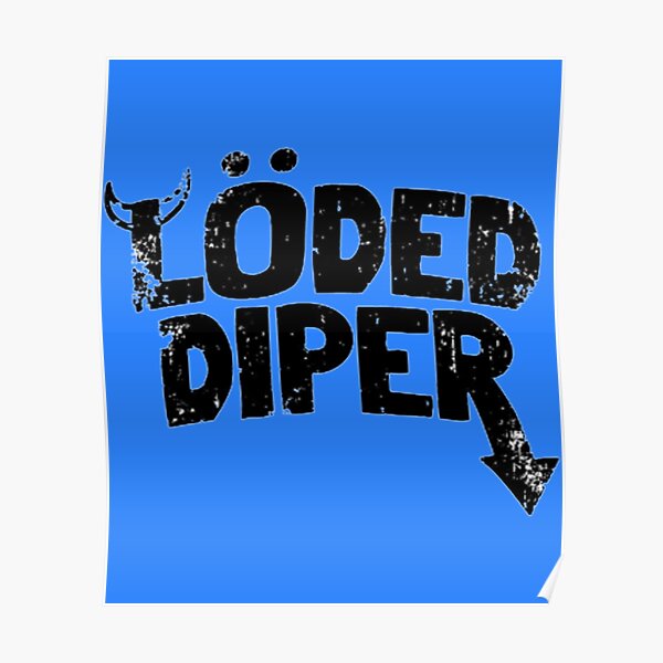 "Loded Diper " Poster for Sale by FarrerMary478 | Redbubble