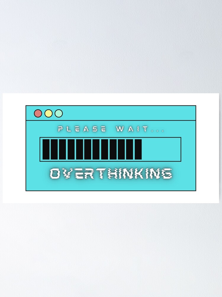 "Overthinking Computer Loading Screen Blue - Anxiety " Poster by ...