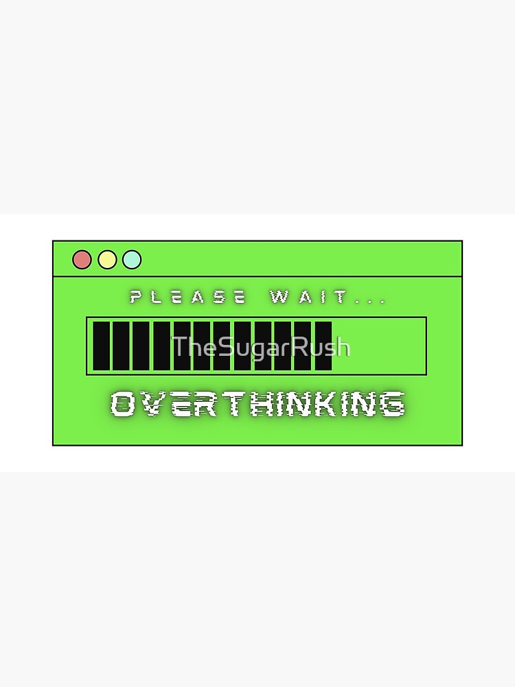 "Overthinking Computer Loading Screen Green - Anxiety " Poster by ...
