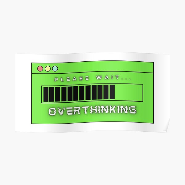 "Overthinking Computer Loading Screen Green - Anxiety " Poster by ...