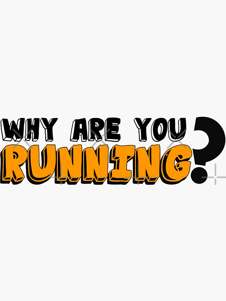 "Why are you running? " Sticker by SirErnZ | Redbubble