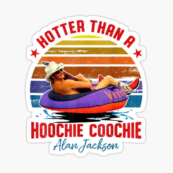 "Hotter-Than-A-Hoochie-Coochie best tee for fans men women " Sticker ...